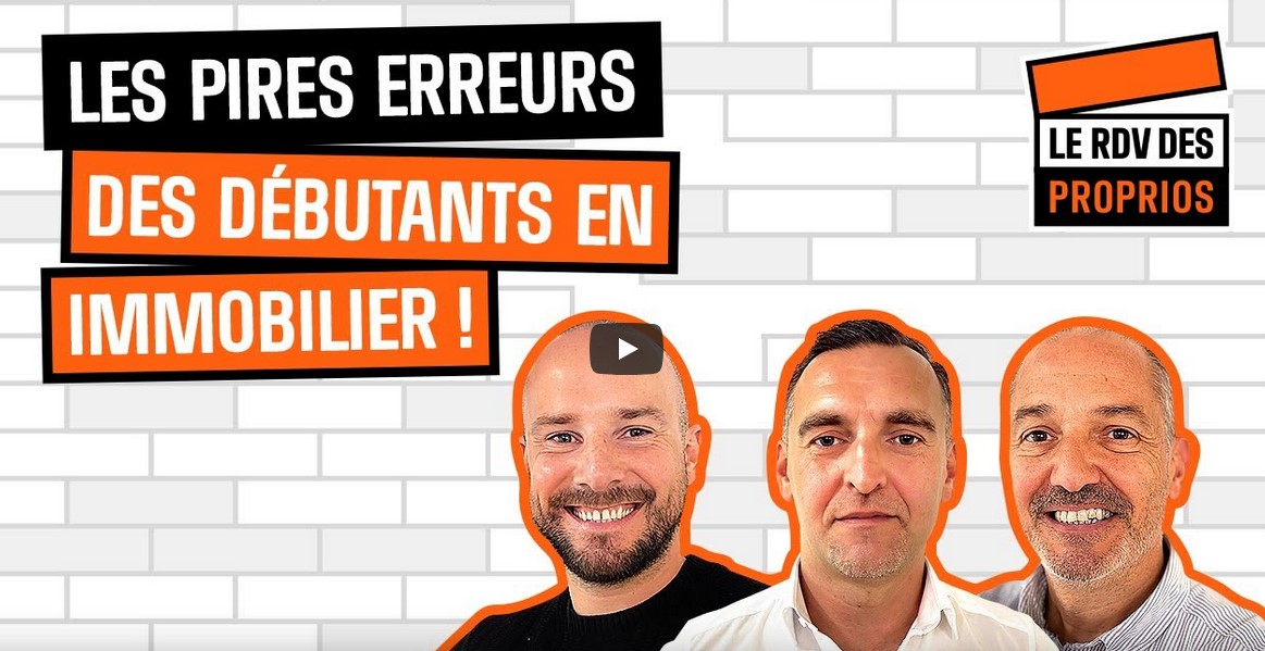 Vidéo : les pires erreurs des débutants dans l’immobilier